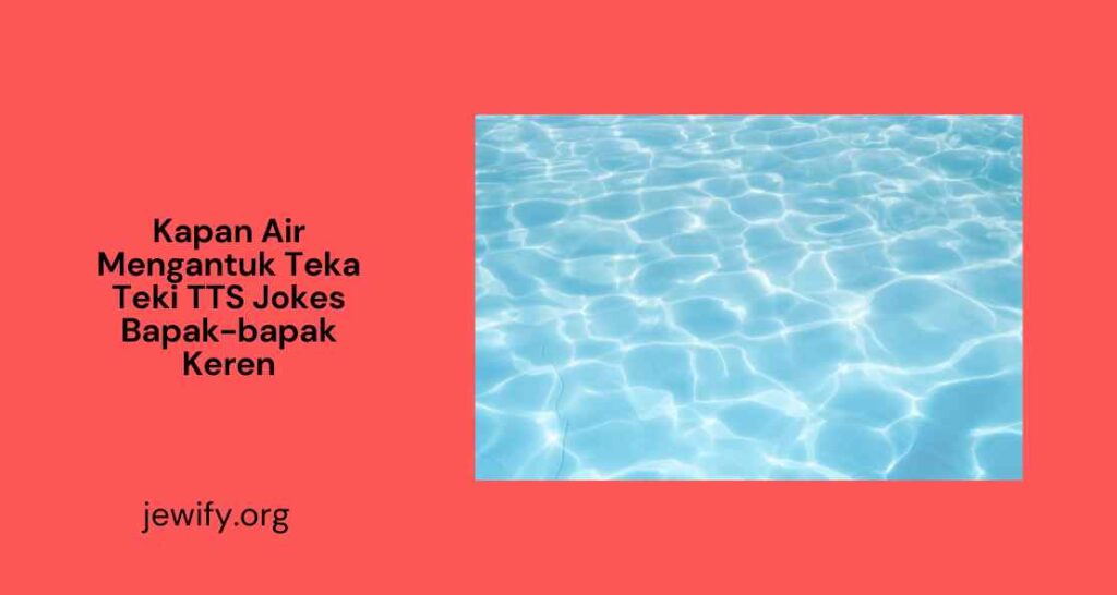 Kapan Air Mengantuk Teka Teki TTS Jokes Bapak-bapak Keren - Jewify