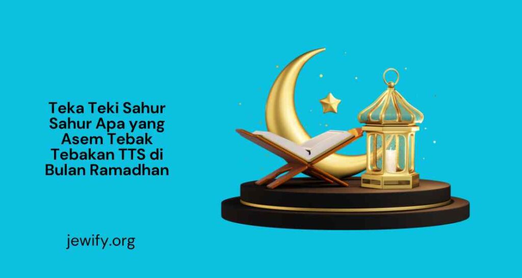 Teka Teki Sahur Sahur Apa yang Asem Tebak Tebakan TTS di Bulan Ramadhan ...